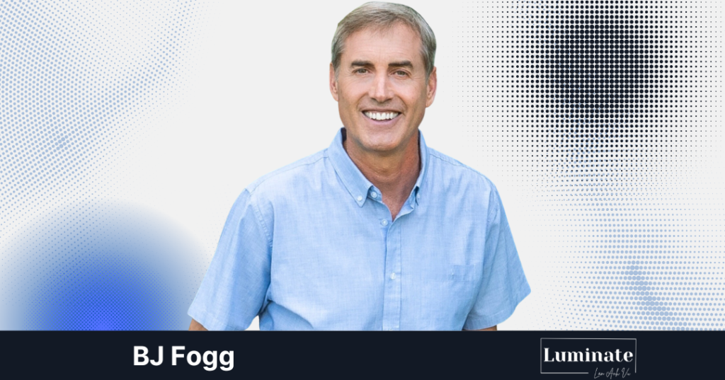 BJ Fogg – The Secret to Making New Habits Stick – Luminate